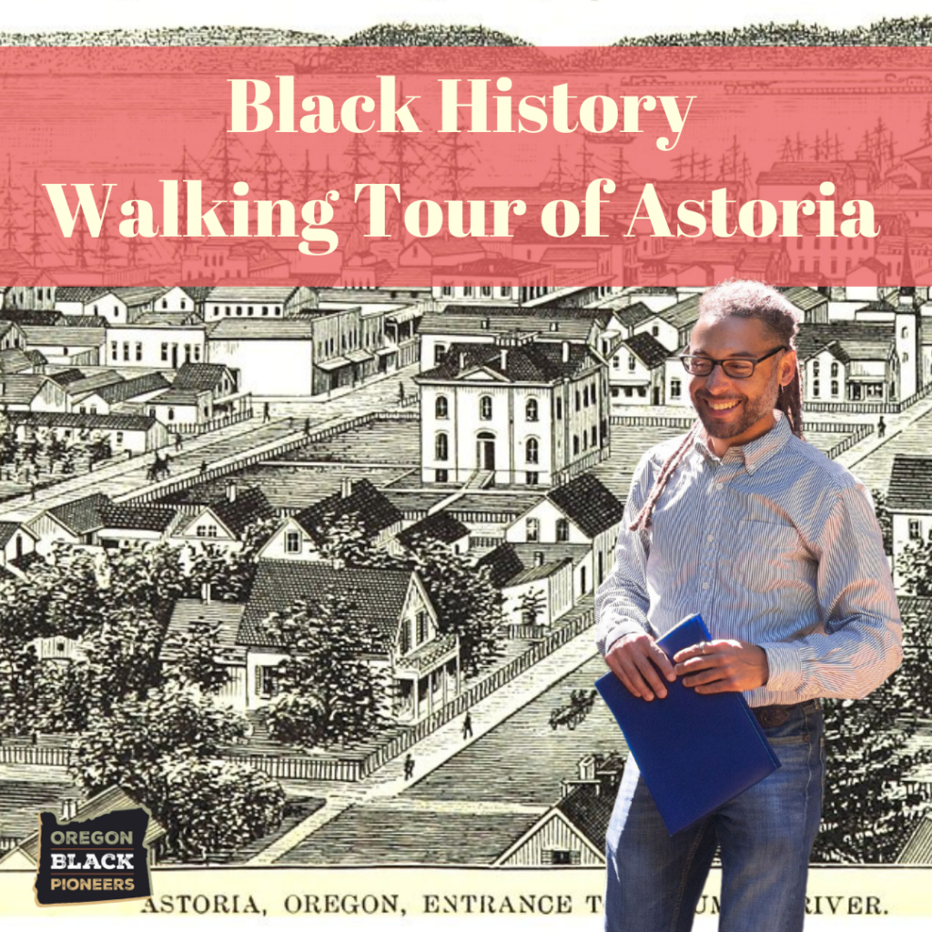 Black History Walking Tours - Astoria! - Oregon Black Pioneers